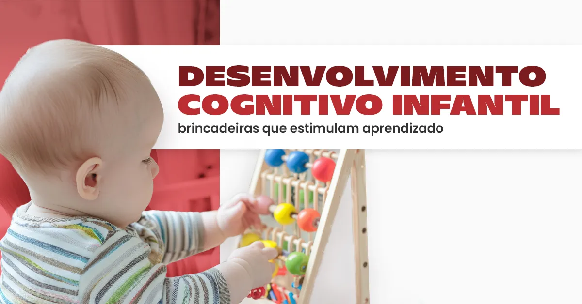 Desenvolvimento Cognitivo Infantil: a importância das brincadeiras