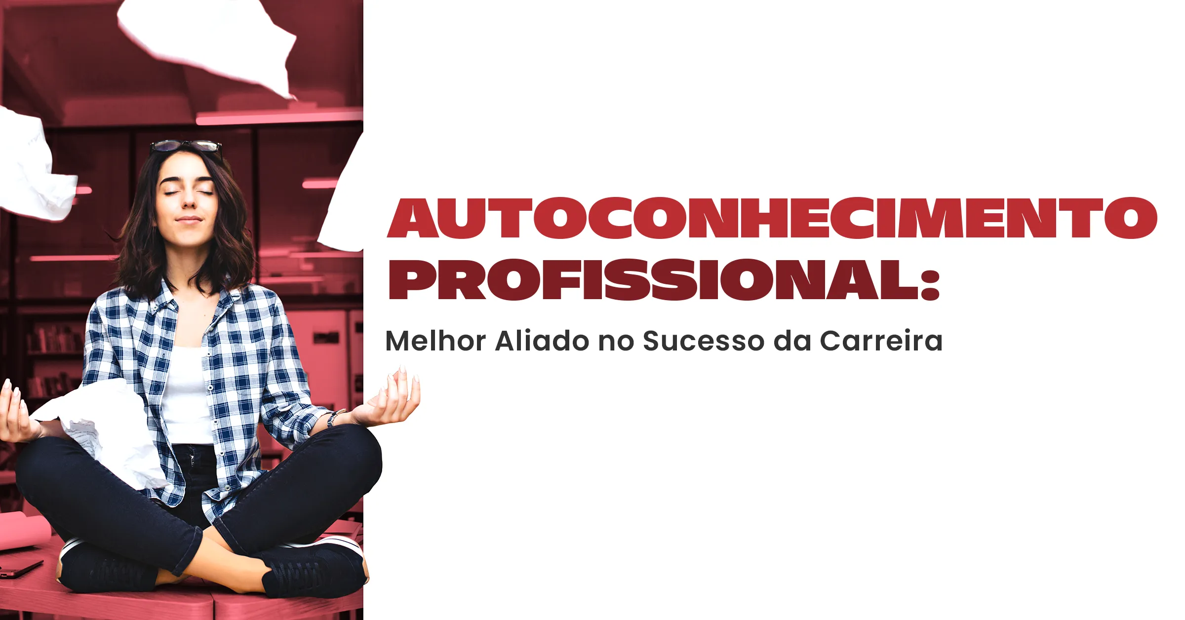 Autoconhecimento Profissional: seu caminho para o sucesso